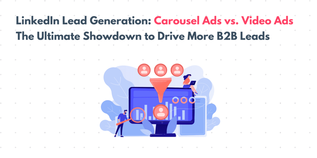 LinkedIn Lead Generation: Carousel Ads Vs. Video Ads – The Ultimate ...