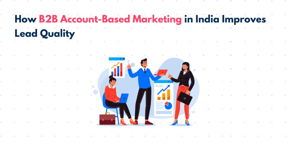 How B2B Account-Based Marketing In India Improves Lead Quality - Tensai